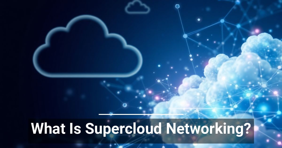 What Is Supercloud Networking? | Computer Breakthrough