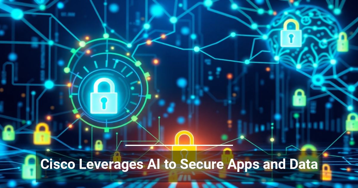 Cisco Leverages AI to Secure Apps and Data | Computer Breakthrough