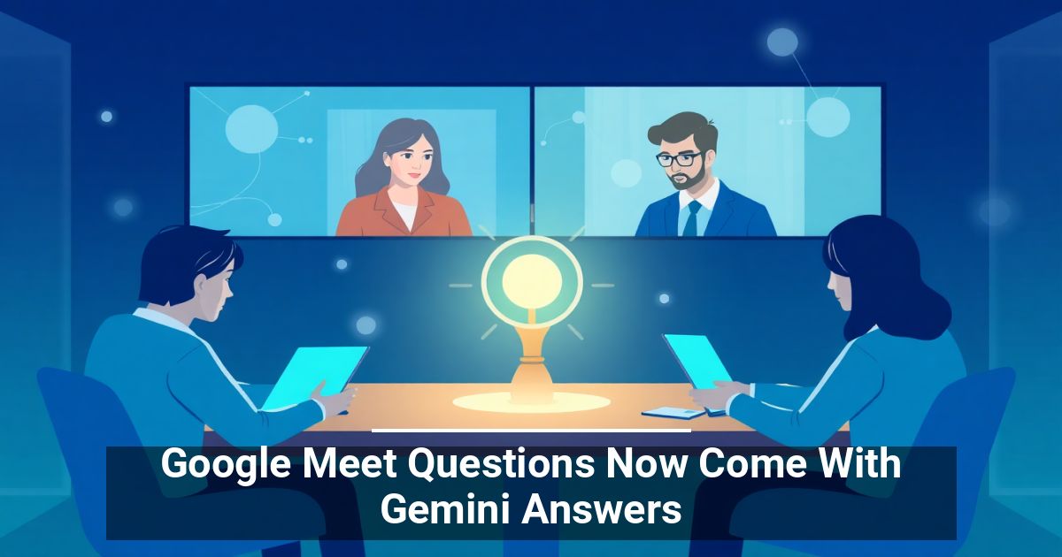 Google Meet Questions Now Come With Gemini Answers | Computer Breakthrough